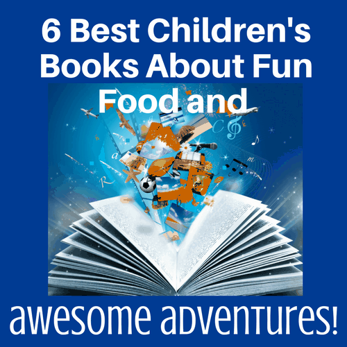 6 Best Children's Books About Fun Food & Awesome Adventures!